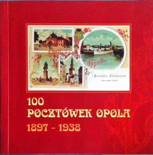 100 pocztowek Opola 1897 - 1938 - Opracowanie zbiorowe | Książka w Empik