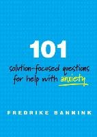 101 Solution-Focused Questions for Help with Anxiety - Bannink Fredrike ...