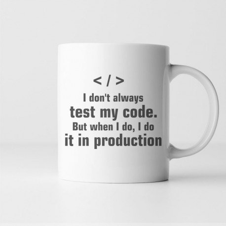 Kubek Koszulkowy I don't always test my code. But when I do, I do it in ...