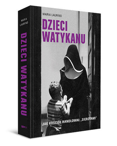 Dzieci Watykanu. Jak Kościół handlował „sierotami” - Maria Laurino ...