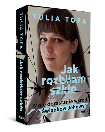 Jak rozbiłam szkło. Moje dorastanie wśród Świadków Jehowy - Topa Tulia ...