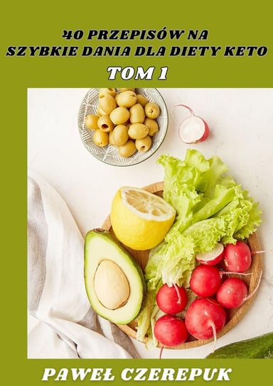 40 przepisów na szybkie dania dla diety keto. Tom1 - ebook EPUB - Paweł ...
