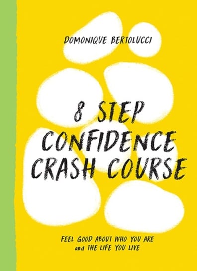 8 Step Confidence Crash Course: Feel Good About Who You Are and the ...