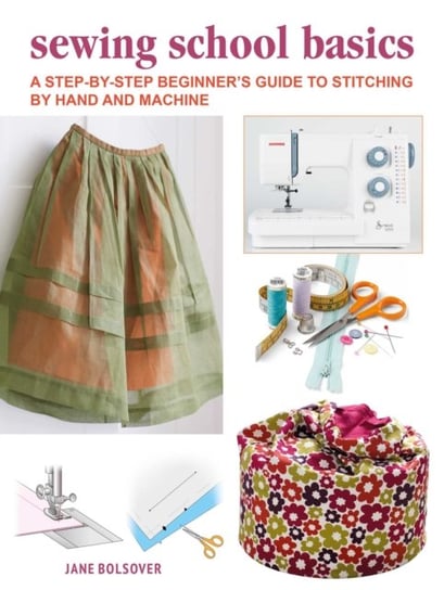 A Beginners Guide to Sewing by Hand and Machine: A Complete Step-by ...