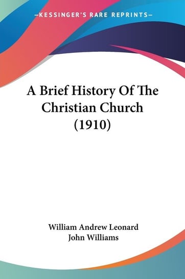 A Brief History Of The Christian Church (1910) - William Andrew Leonard ...