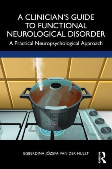 A Clinician's Guide to Functional Neurological Disorder: A Practical ...