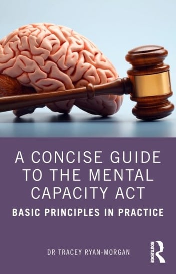 A Concise Guide to the Mental Capacity Act: Basic Principles in ...
