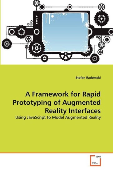 A Framework for Rapid Prototyping of Augmented Reality Interfaces - Radomski Stefan | Książka w ...