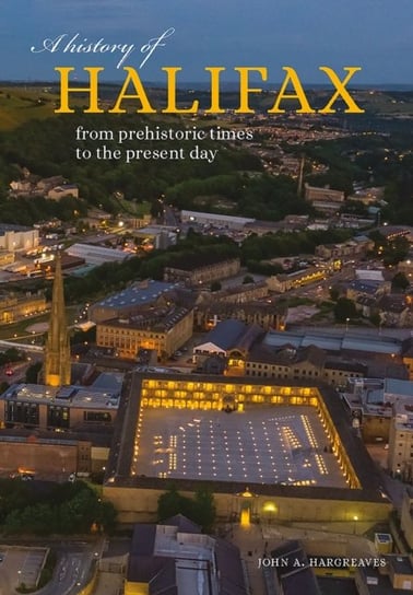 A History of Halifax: From prehistoric times to the present day - John ...