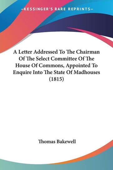 A Letter Addressed To The Chairman Of The Select Committee Of The House ...