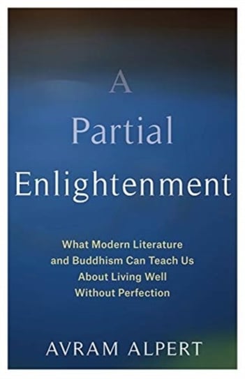 A Partial Enlightenment: What Modern Literature and Buddhism Can Teach ...