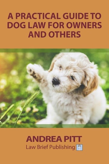 A Practical Guide to Dog Law for Owners and Others - Pitt Andrea ...