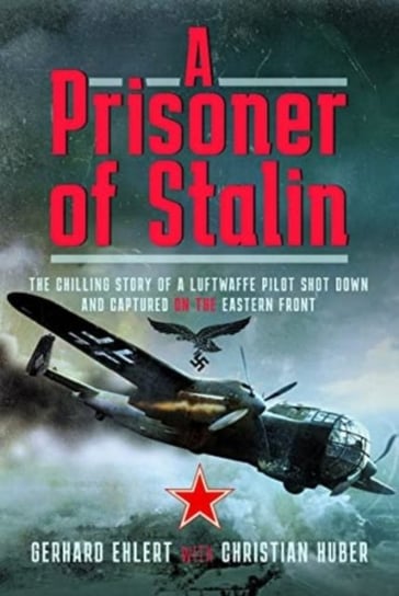 A PRISONER OF STALIN: The Chilling Story of a Luftwaffe Pilot Shot Down ...