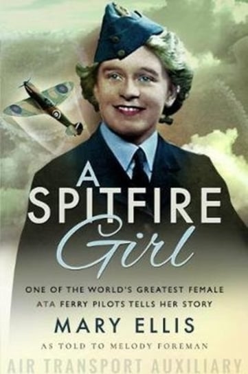 A Spitfire Girl. One of the Worlds Greatest Female ATA Ferry Pilots ...