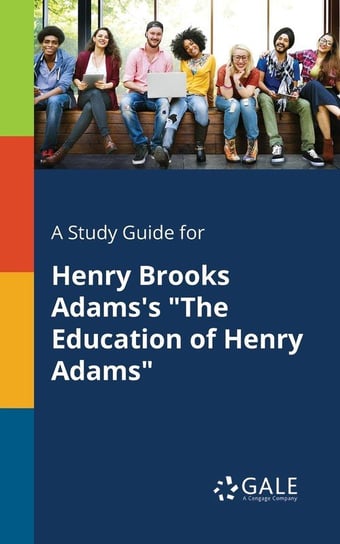 A Study Guide for Henry Brooks Adams's "The Education of Henry Adams ...