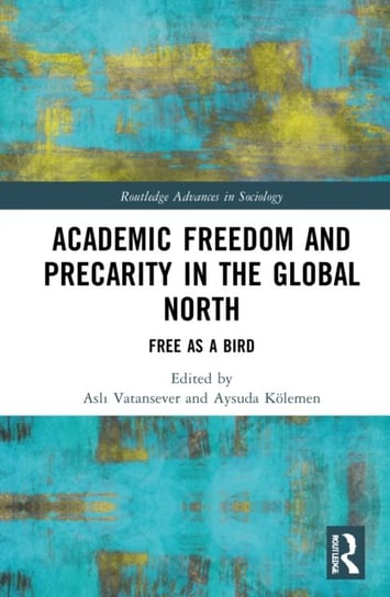 Academic Freedom and Precarity in the Global North: Free as a Bird ...
