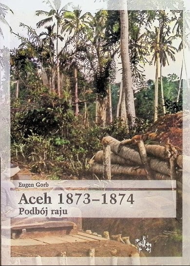 Aceh 1873-1874 podbój raju - Gorb Eugen | Książka w Empik