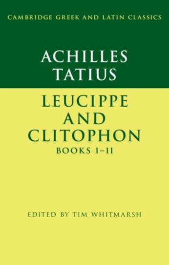 Achilles Tatius: Leucippe and Clitophon Books I-II - Tim Whitmarsh ...