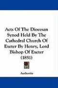 Acts of the Diocesan Synod Held by the Cathedral Church of Exeter by ...