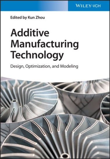 Additive Manufacturing Technology: Design, Optimization, and Modeling - Wiley-VCH Verlag GmbH ...
