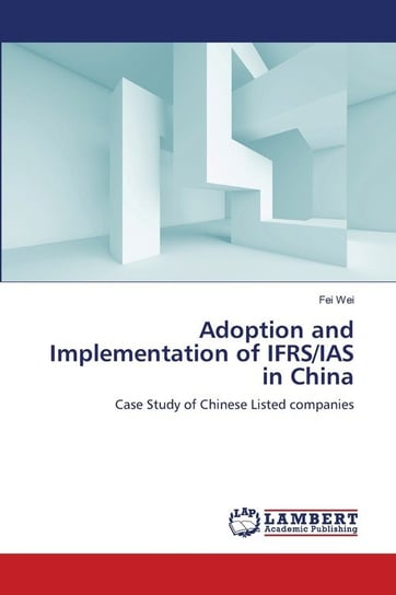 Adoption and Implementation of IFRS/IAS in China - Wei Fei | Książka w ...