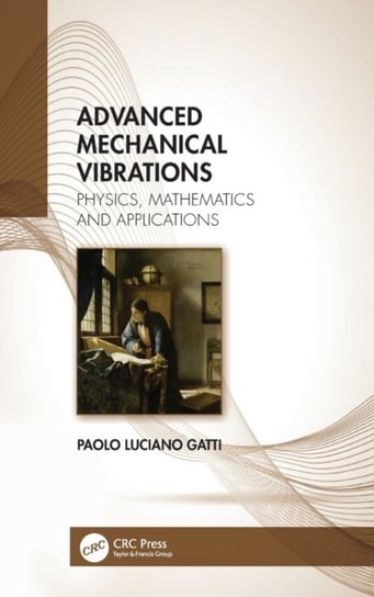 Advanced Mechanical Vibrations. Physics, Mathematics and Applications ...
