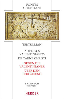 Adversus Valentinianos/De carne Christi - Gegen die Valentinianer/Über ...