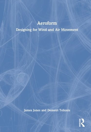 Aeroform: Designing for Wind and Air Movement - Jones James | Książka w ...