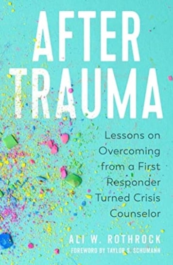 After Trauma Lessons on Overcoming from a First Responder Turned Crisis ...