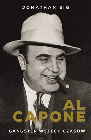 Al Capone. Gangster wszech czasów - Eig Jonathan | Książka w Empik