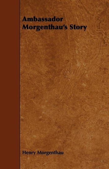 Ambassador Morgenthau's Story - Morgenthau Henry | Książka w Empik
