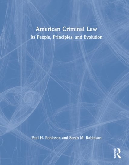 American Criminal Law: Its People, Principles, and Evolution - Taylor ...