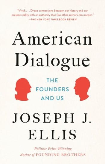 American Dialogue: The Founders and Us - Joseph J. Ellis | Książka w Empik