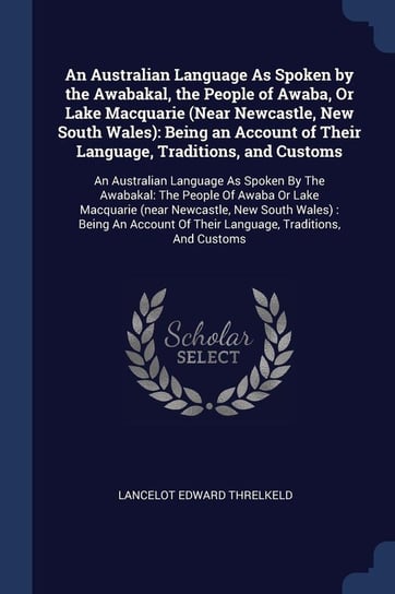 An Australian Language As Spoken by the Awabakal, the People of Awaba ...