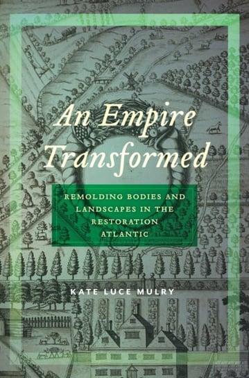 An Empire Transformed: Remolding Bodies and Landscapes in the ...
