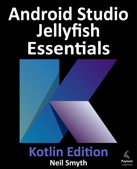 Android Studio Jellyfish Essentials. Kotlin Edition - ebook epub - Neil ...
