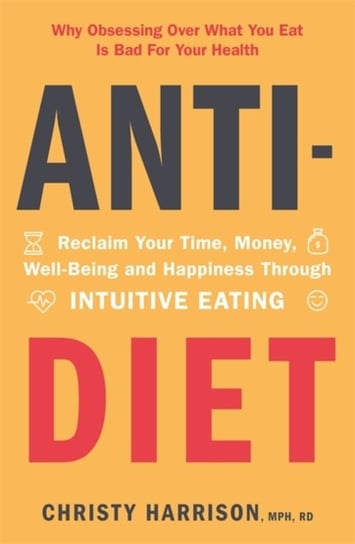 Anti-Diet: Reclaim Your Time, Money, Well-Being and Happiness Through ...
