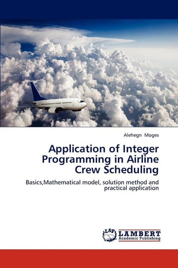 Application of Integer Programming in Airline Crew Scheduling - Moges Alehegn | Książka w Empik