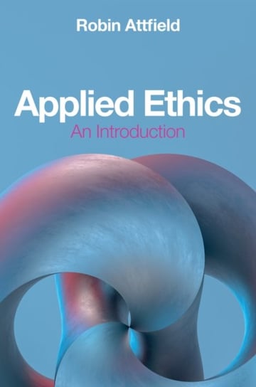 Applied Ethics: An Introduction - Opracowanie zbiorowe | Książka w Empik