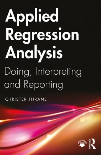Applied Regression Analysis: Doing, Interpreting and Reporting - Opracowanie zbiorowe | Książka ...