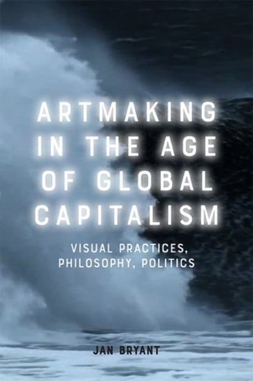 Art Making in the Age of Global Capitalism: Visual Practices ...