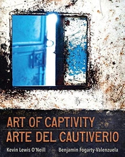Art of Captivity Arte del Cautiverio - Kevin Lewis O'Neill | Książka w ...