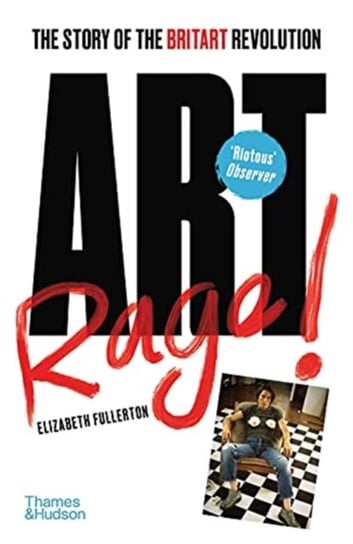 Artrage!: The Story of the BritArt Revolution - Elizabeth Fullerton ...