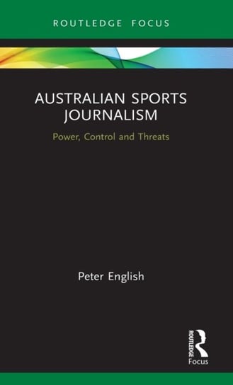 Australian Sports Journalism. Power, Control and Threats - Peter ...