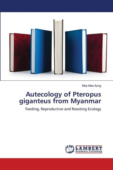 Autecology of Pteropus giganteus from Myanmar - Aung Moe Moe | Książka ...