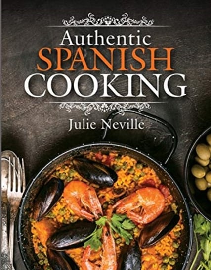 Authentic Spanish Cooking - Julie Neville | Książka w Empik