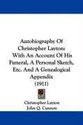 Autobiography of Christopher Layton: With an Account of His Funeral, a ...