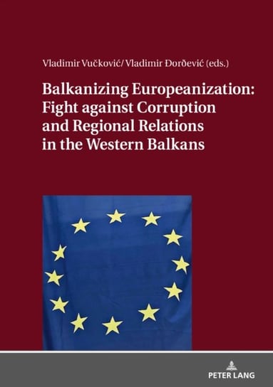 Balkanizing Europeanization: Fight against Corruption and Regional ...