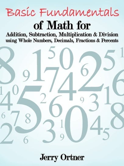 Basic Fundamentals of Math for Addition, Subtraction, Multiplication ...