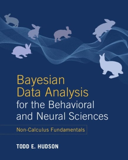 Bayesian Data Analysis for the Behavioral and Neural Sciences. Non-Calculus Fundamentals ...